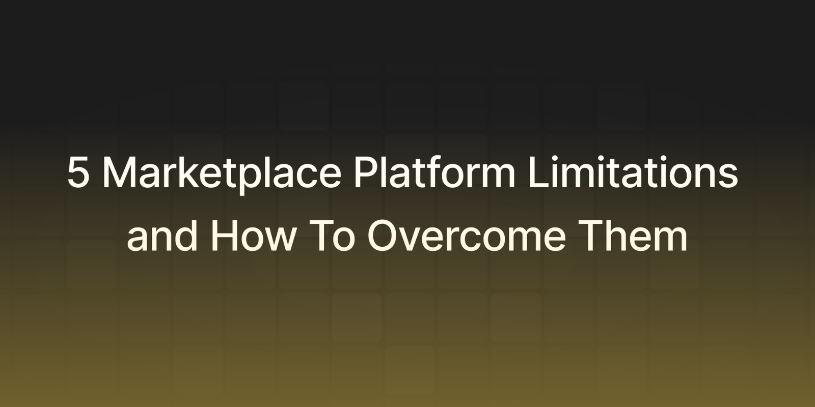 5 Marketplace Platform Limitations and How To Overcome Them | Rigby